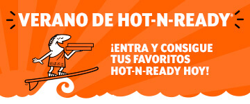 Verano de Hot-N-Ready® ¡Entra y consigue tus favoritos Hot-N-Ready hoy!